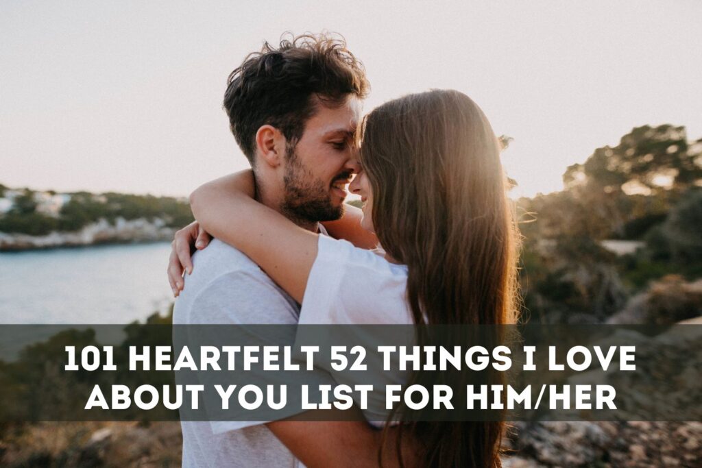 101 Heartfelt 52 Things I Love About You List for Him/Her - Love SMS HUB